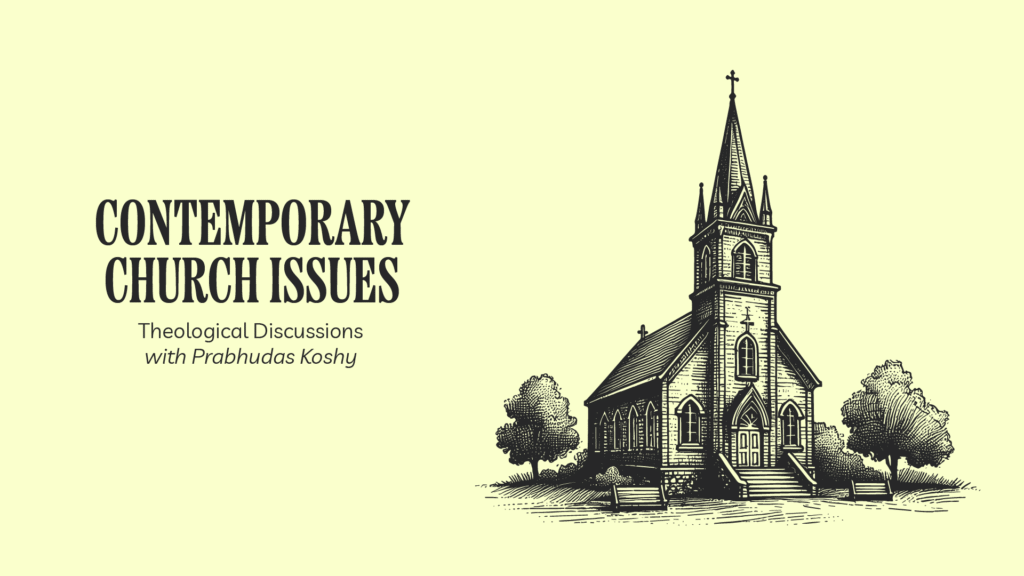 Theological Discussions: Contemporary Church Issues (Part 1) – Bible ...